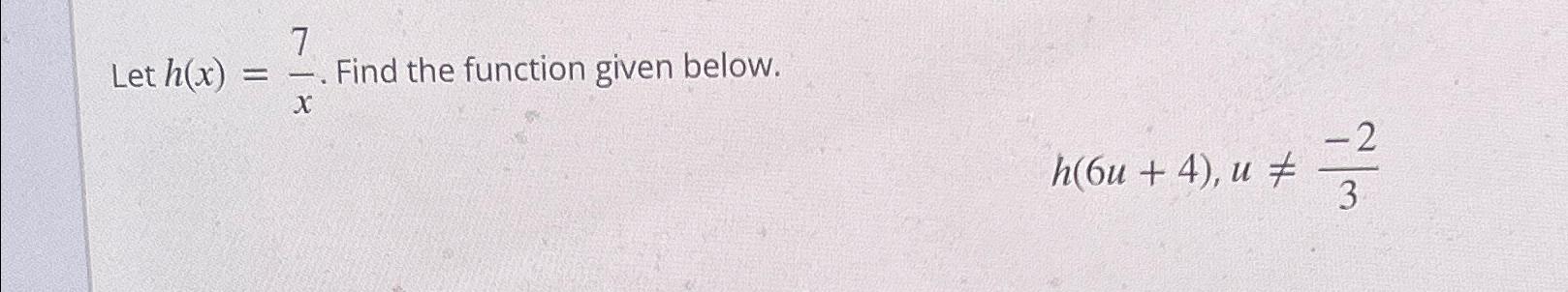Solved Let h(x)=7x. ﻿Find the function given | Chegg.com
