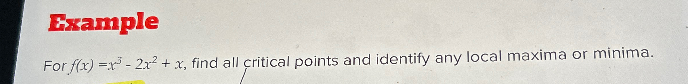 Solved FxampleFor f(x)=x3-2x2+x, ﻿find all critical points | Chegg.com