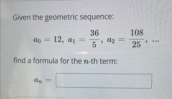 Solved Given the geometric sequence: a0=12,a1=536,a2=25108,… | Chegg.com