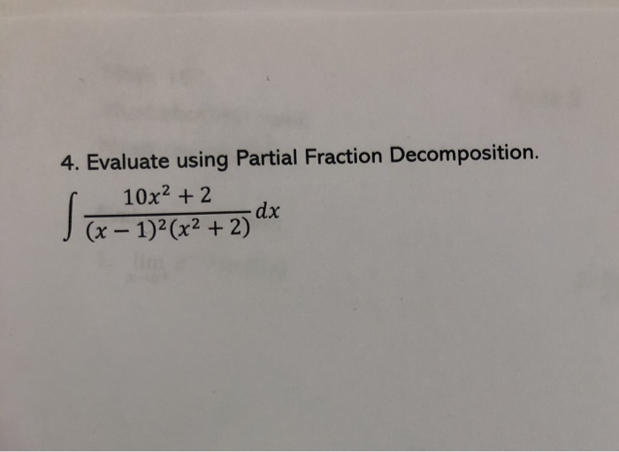 Solved 4. Evaluate using Partial Fraction Decomposition. - | Chegg.com