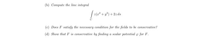 Solved (b) Compute the line integral ∫Cz(x2+y2)+2zds (c) | Chegg.com