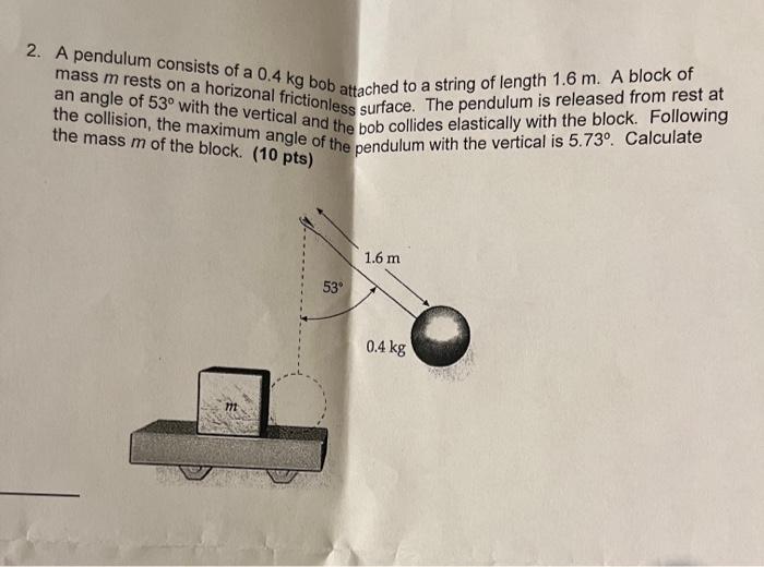 Solved 2. A pendulum consists of a 0.4 kg bob attached to a | Chegg.com