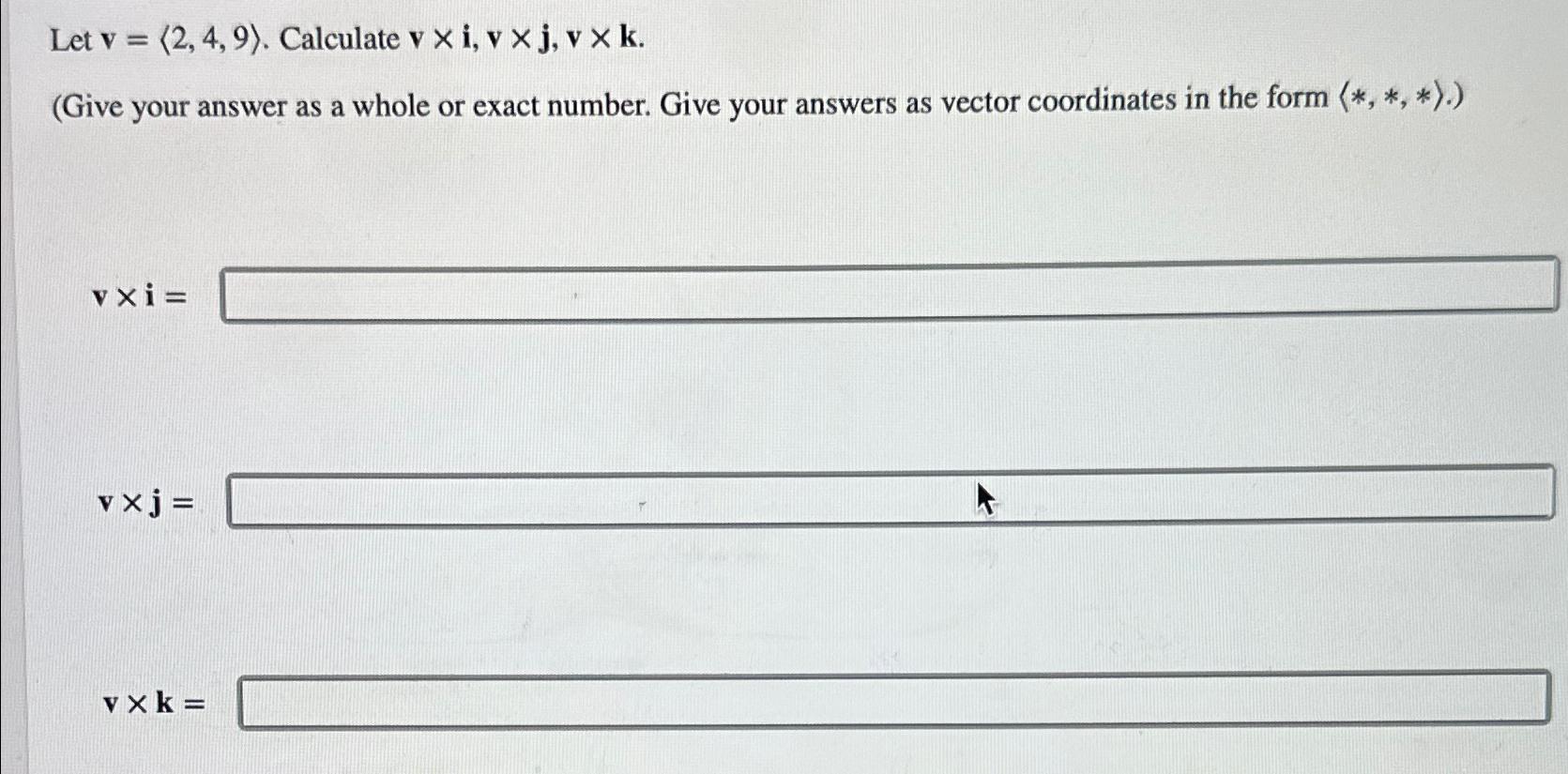 Solved Let v=(:2,4,9:). Calculate vx\\\\xi ,v\\\\times | Chegg.com