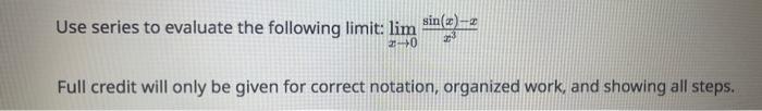 Solved Use series to evaluate the following limit: | Chegg.com