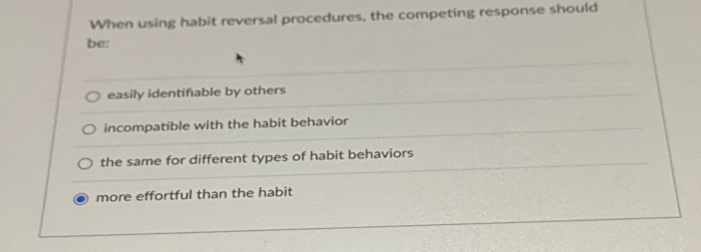 Solved When using habit reversal procedures, the competing | Chegg.com