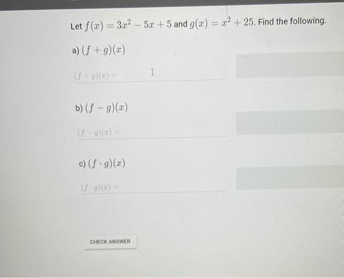 Solved Let f(x) = 3x2 – 5x + 5 and g(x) = 22 + 25. Find the | Chegg.com