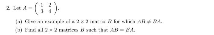 Solved 2. Let A=(1324). (a) Give an example of a 2×2 matrix | Chegg.com
