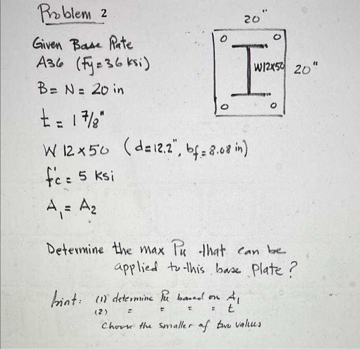 Solved Problem 2 Given Base Pate A36 (Fy=36 ksi) B = N = 20 | Chegg.com
