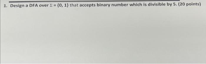 Solved 1. Design a DFA over Σ={0,1} that accepts binary | Chegg.com