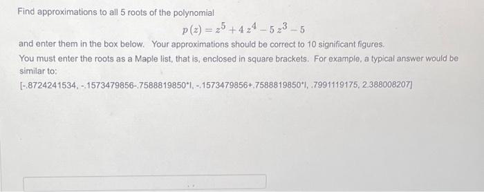 Solved Find approximations to all 5 roots of the polynomial | Chegg.com