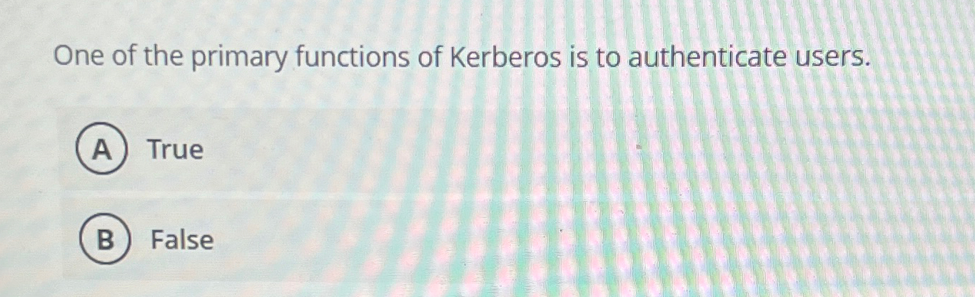 Solved One of the primary functions of Kerberos is to | Chegg.com