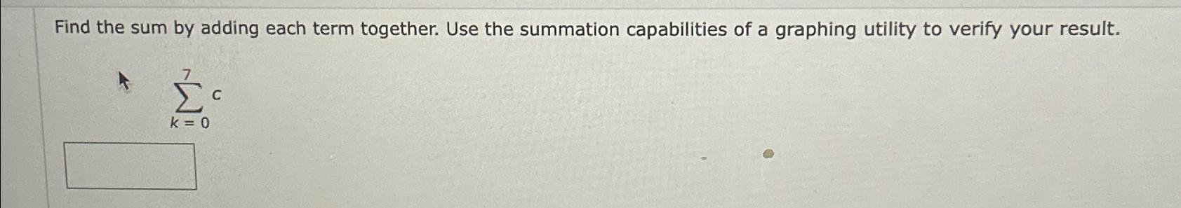 Solved Find the sum by adding each term together. Use the | Chegg.com