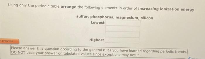 Solved Using only the periodic table arrange the following | Chegg.com