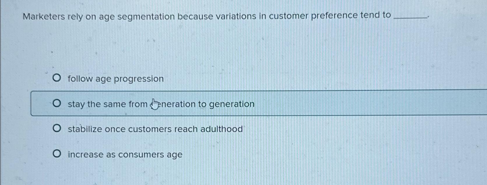 Solved Marketers rely on age segmentation because variations | Chegg.com