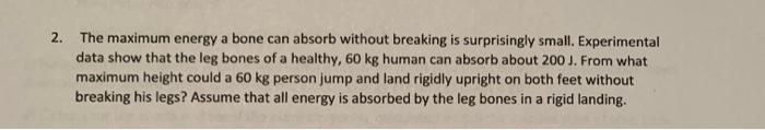 Solved The maximum energy a bone can absorb without breaking | Chegg.com