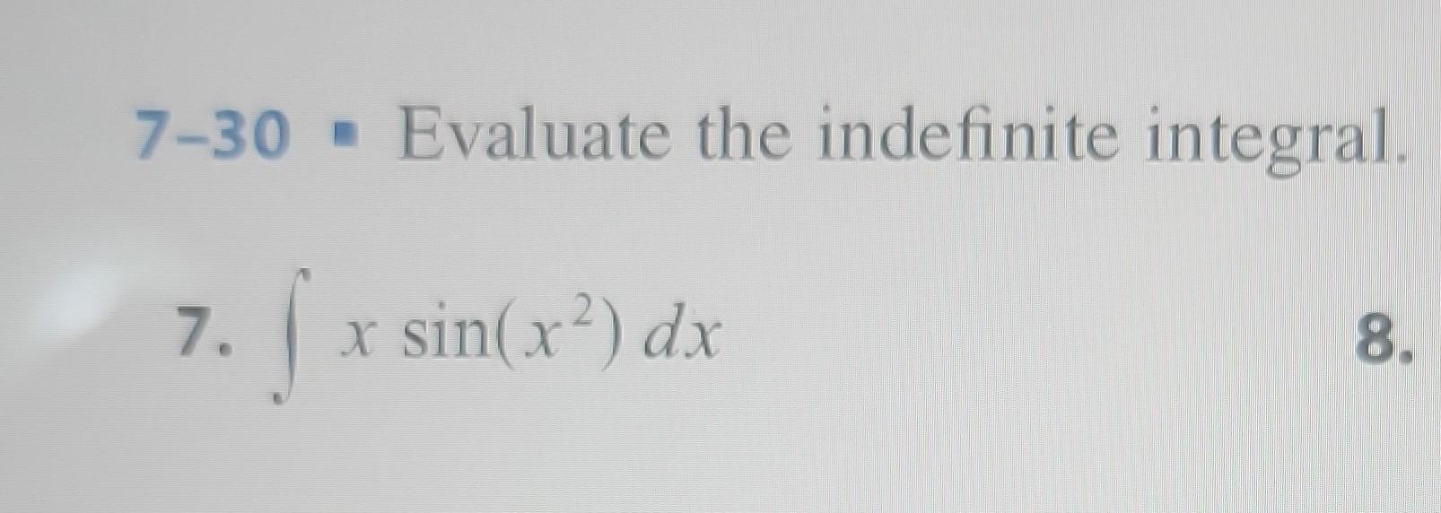 Solved 7−30 - Evaluate the indefinite integral. 7. | Chegg.com
