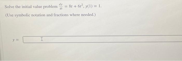 Solved Solve the initial value problem dtdy=8t+6t2,y(1)=1. | Chegg.com