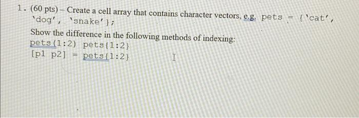 Solved 1. (60 pts) - Create a cell array that contains | Chegg.com