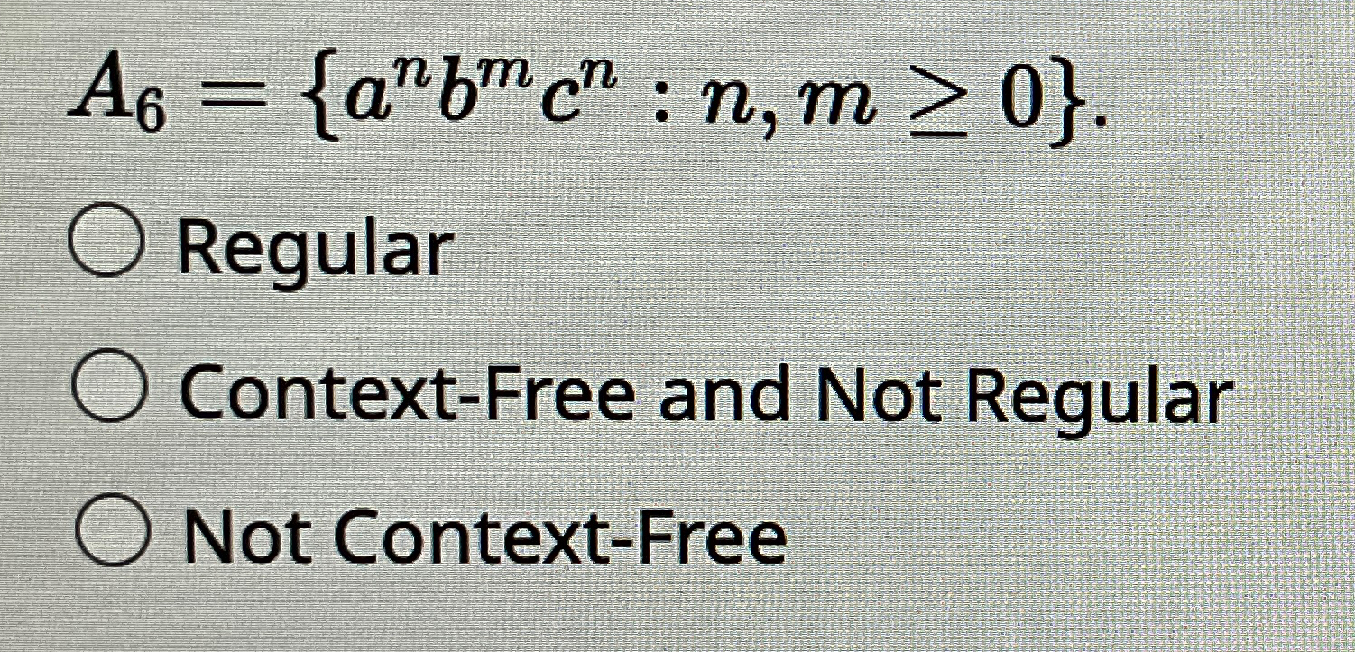 Solved A6={anbmcn:n,m≥0}RegularContext-Free and Not | Chegg.com