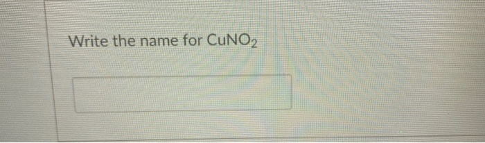 Solved Write the name for CUNO2 | Chegg.com