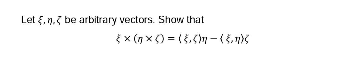 Solved Let ξ,η,ζ be arbitrary vectors. Show that | Chegg.com