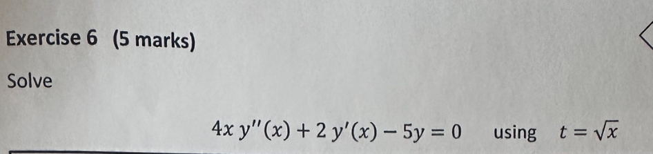Solved Exercise 6 (5 ﻿marks)Solve4xy''(x)+2y'(x)-5y=0, | Chegg.com