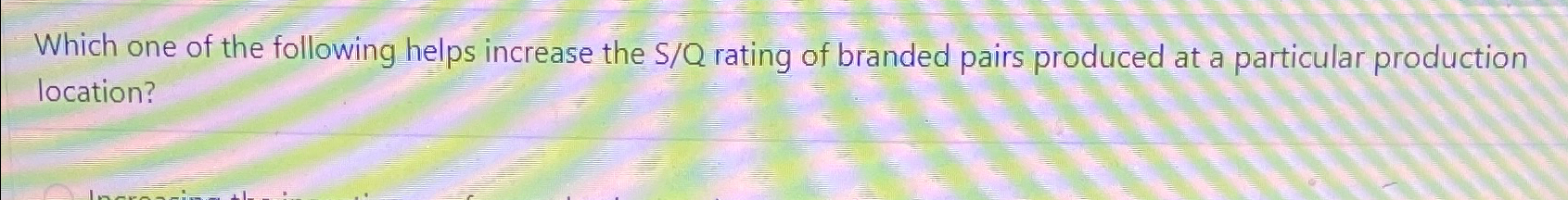 Solved Which one of the following helps increase the S/Q | Chegg.com