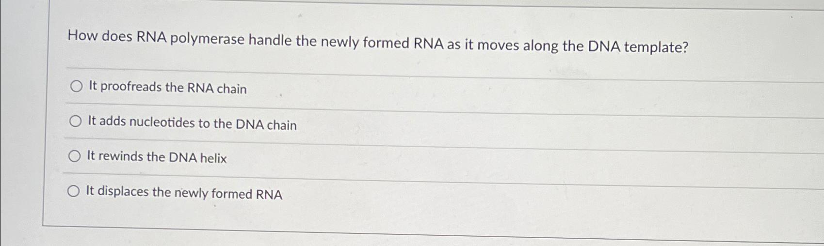 Solved How does RNA polymerase handle the newly formed RNA | Chegg.com