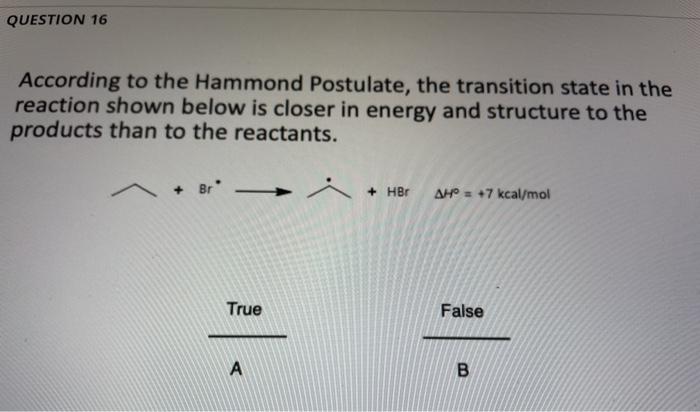 Solved QUESTION 16 According to the Hammond Postulate, the | Chegg.com