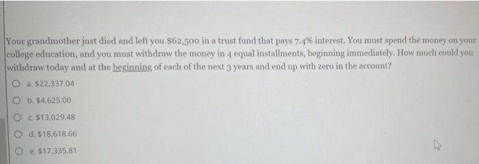 Solved Your grandmother just died and left you $62,500 in a | Chegg.com