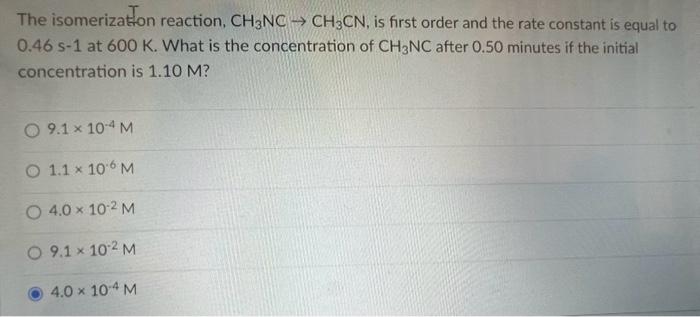 Solved The isomerization reaction, CH3NC→CH3CN, is first | Chegg.com