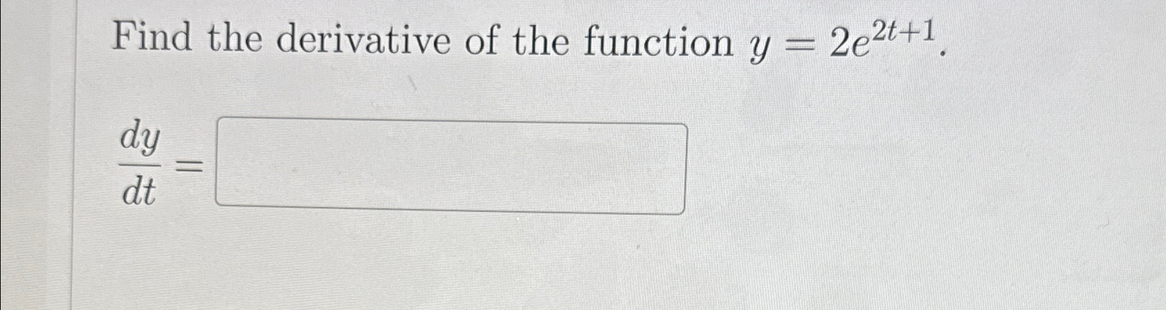 Solved Find the derivative of the function y=2e2t+1.dydt= | Chegg.com