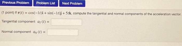 Solved (1 point) If r(t)=cos(−1t)i+sin(−1t)j+5tk, compute | Chegg.com