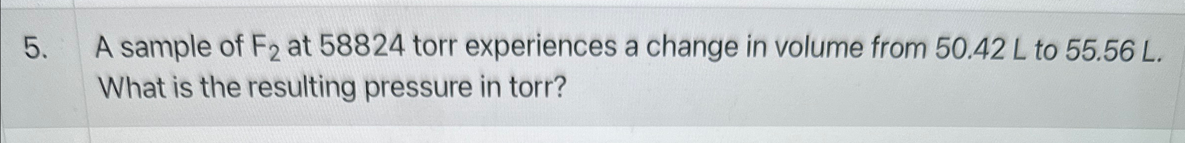 Solved A sample of F2 ﻿at 58824 ﻿torr experiences a change | Chegg.com