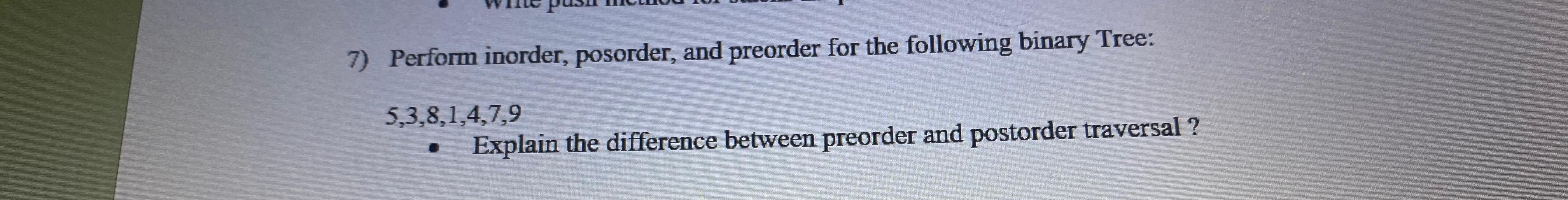 Solved Perform inorder, posorder, and preorder for the | Chegg.com