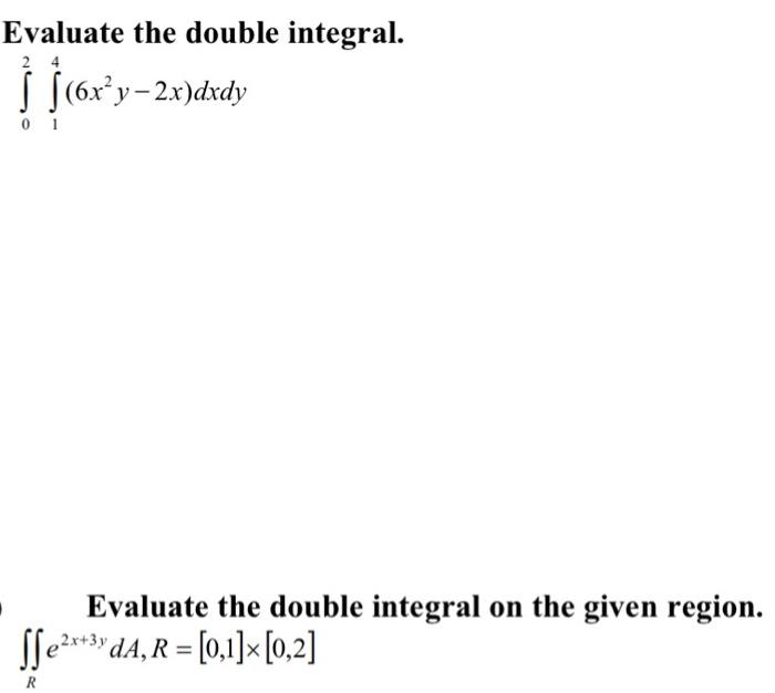 Solved Evaluate the double integral. s [(6x’y-2x)dxdy 0 1 | Chegg.com