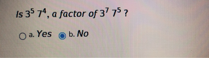 Solved Is 35 74, a factor of 37 75? O a. Yes b. No | Chegg.com