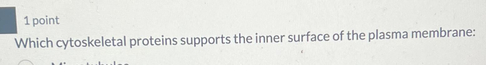 Solved 1 ﻿pointWhich cytoskeletal proteins supports the | Chegg.com