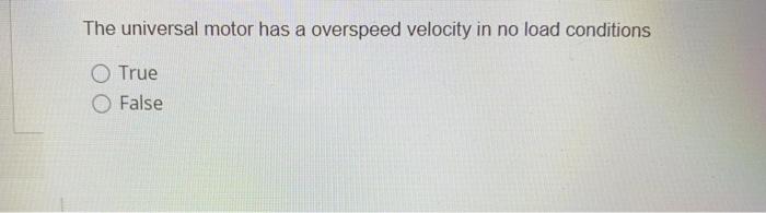 Solved The universal motor has a overspeed velocity in no | Chegg.com