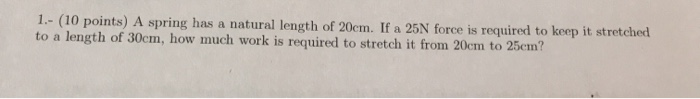 Solved 1.- (10 points) A spring has a natural length of | Chegg.com