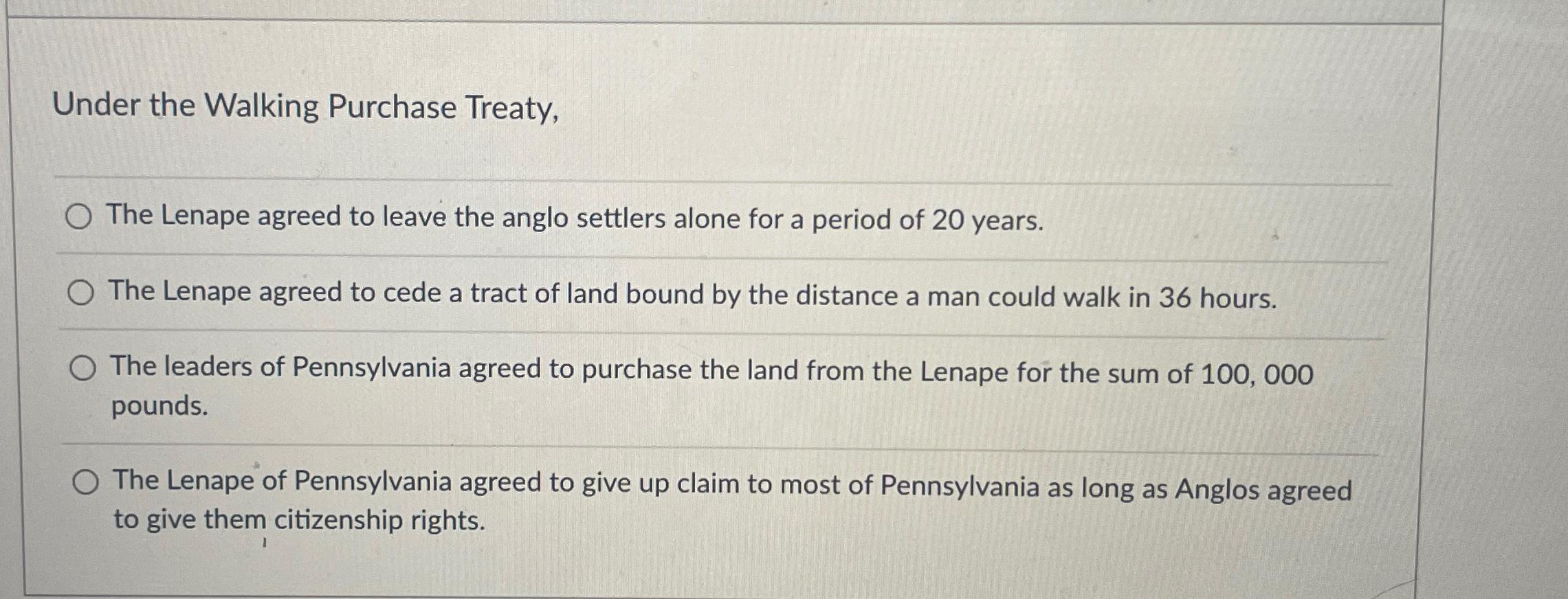 Solved Under the Walking Purchase Treaty,The Lenape agreed | Chegg.com