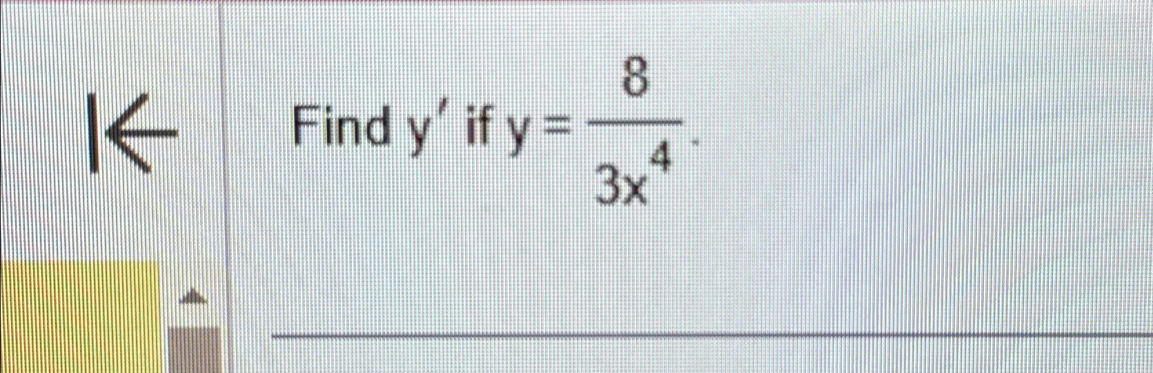 Solved |larr,| ﻿Find y' ﻿if y=83x4 | Chegg.com