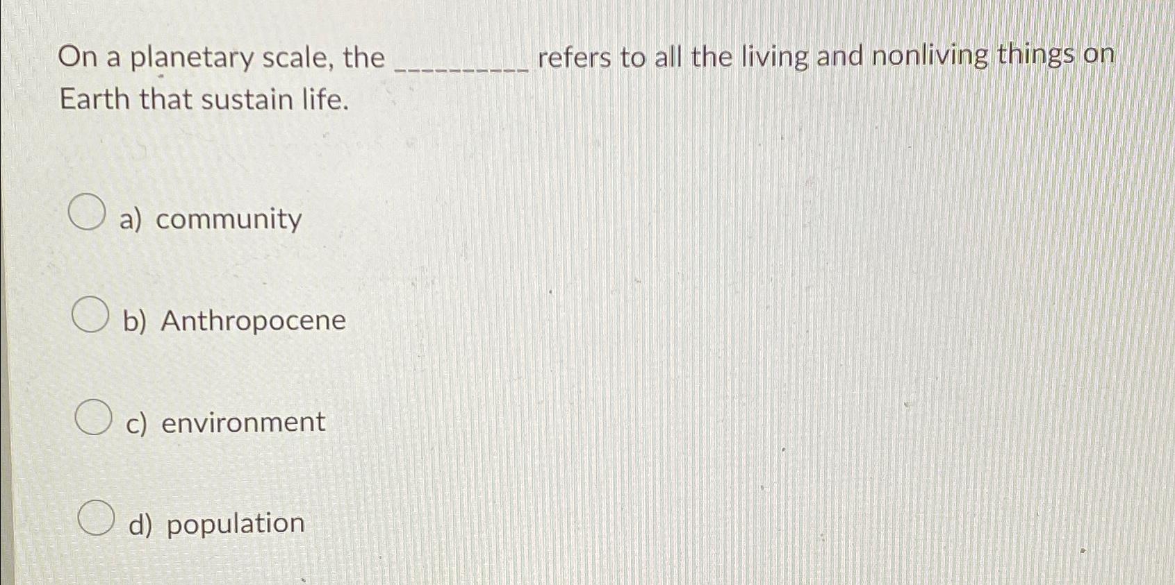Solved On a planetary scale, the refers to all the living | Chegg.com