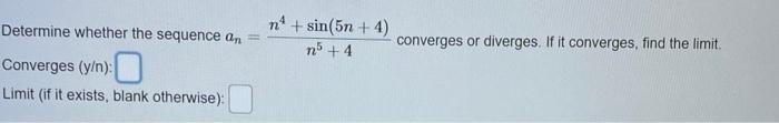 Solved Determine whether the sequence an=n5+4n4+sin(5n+4) | Chegg.com