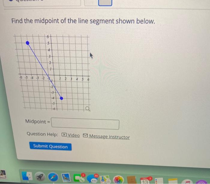 Solved Find the midpoint of the line segment shown below. 6+ | Chegg.com