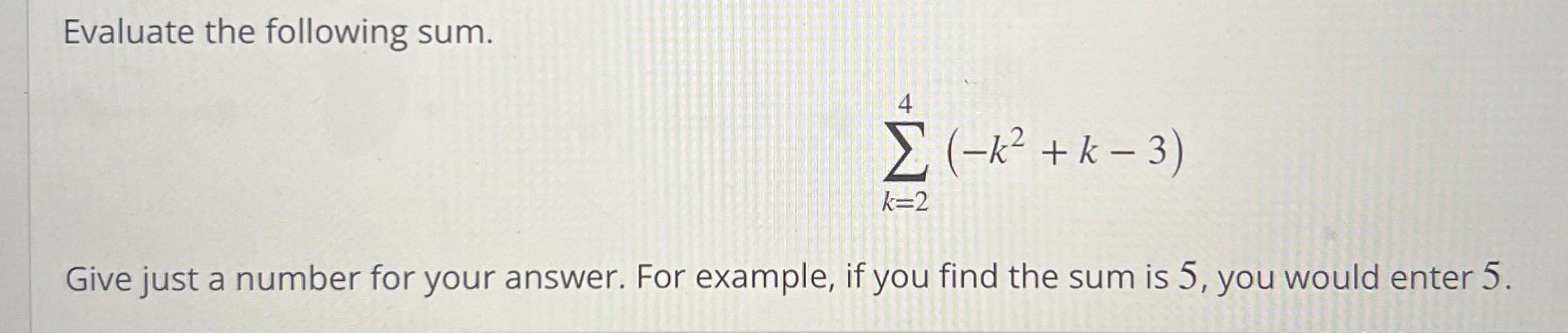 Solved Evaluate the following sum.∑k=24(-k2+k-3)Give just a | Chegg.com