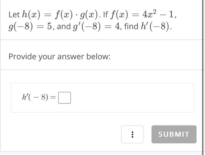 Solved Let h(x)=f(x)⋅g(x). If f(x)=4x2−1, g(−8)=5, and | Chegg.com