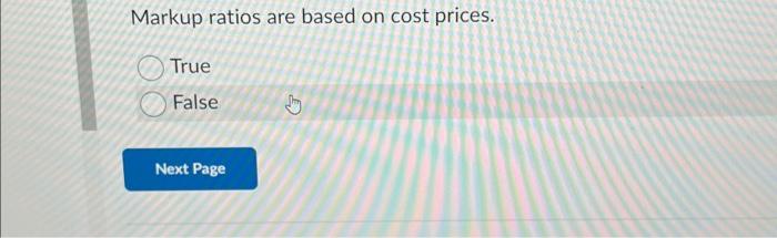 Solved Markup ratios are based on cost prices. True False | Chegg.com