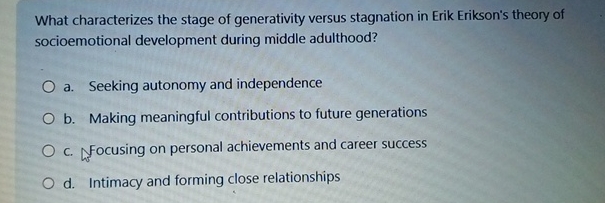 Solved What characterizes the stage of generativity versus | Chegg.com