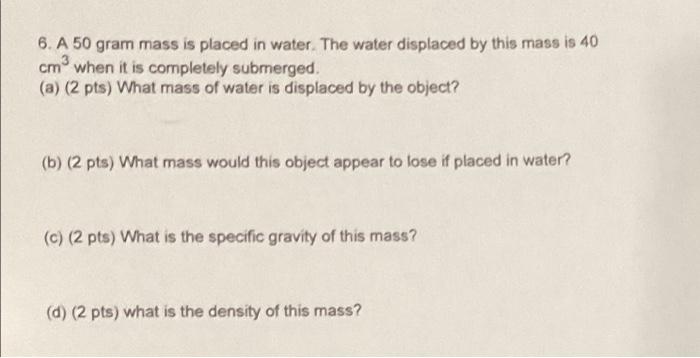 Solved 6. A 50 gram mass is placed in water. The water | Chegg.com